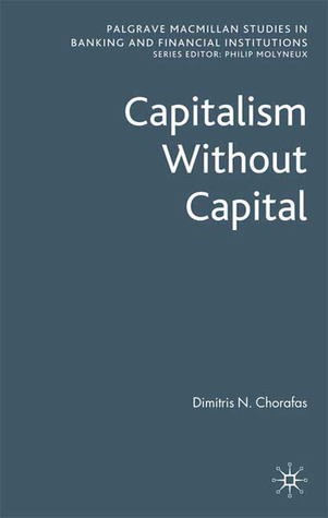 Capitalism Without Capital by Dimitris N. Chorafas | Goodreads