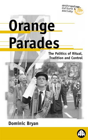 Orange Parades: The Politics of Ritual, Tradition and Control: The ...