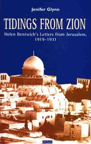 Tidings From Zion: Helen Bentwich's Letters from Jerusalem, 1919-1931 ...
