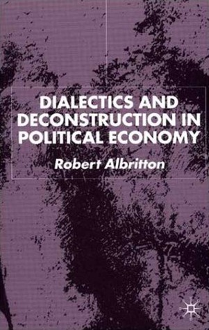 Dialectics and Deconstruction in Political Economy by Robert Albritton ...