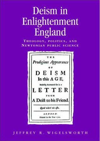 Deism in Enlightenment England: Theology, politics, and Newtonian ...