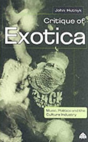 Critique of Exotica: Music, Politics and the Culture Industry by John ...