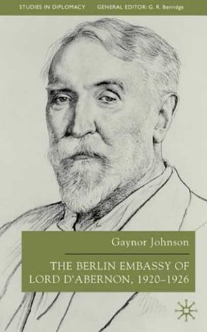 The Berlin Embassy of Lord D'Abernon, 1920-1926 by Gaynor Johnson ...