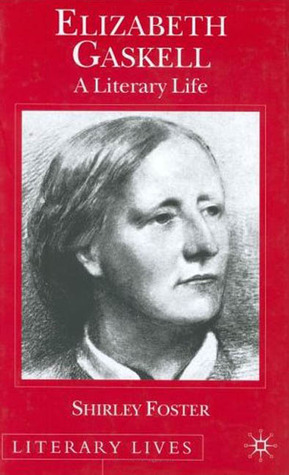 Elizabeth Gaskell: A Literary Life by Shirley Foster | Goodreads