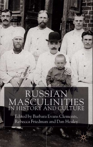Russian Masculinities iIn History and Culture by Barbara Evans Clements ...