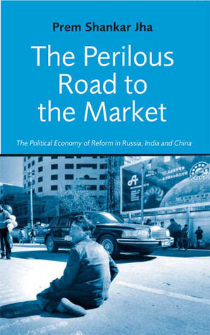 The Perilous Road to the Market: The Political Economy of Reform in ...