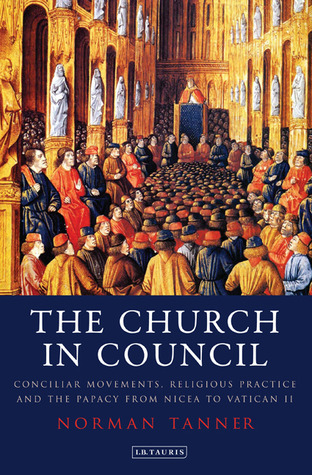 The Church in Council: Conciliar Movements, Religious Practice and the ...