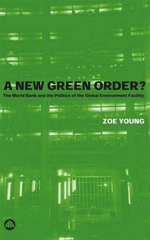 A New Green Order?: The World Bank and the Politics of the Global ...