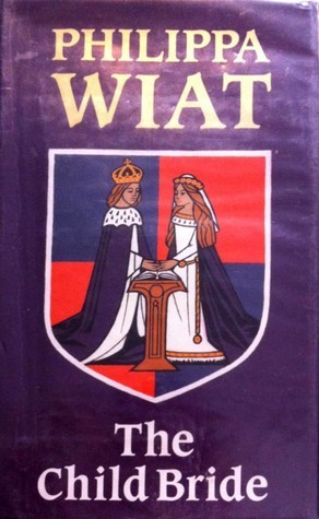 The Child Bride by Philippa Wiat | Goodreads