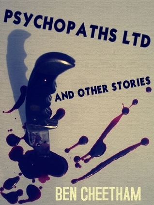 Psychopaths Ltd: and Other Stories by Ben Cheetham | Goodreads