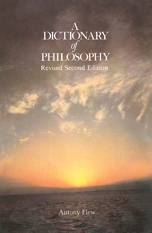 A Dictionary of Philosophy by Antony Flew | Goodreads