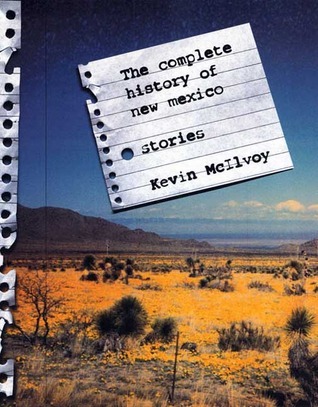 The Complete History of New Mexico: Stories by Kevin McIlvoy | Goodreads