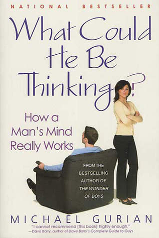 What Could He Be Thinking?: How a Man's Mind Really Works by Michael ...