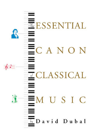 The Essential Canon of Classical Music by David Dubal | Goodreads