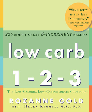 Low Carb 1-2-3: 225 Simply Great 3-Ingredient Recipes by Rozanne Gold | Goodreads