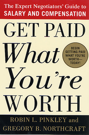 Get Paid What You're Worth: The Expert Negotiators' Guide to Salary and ...