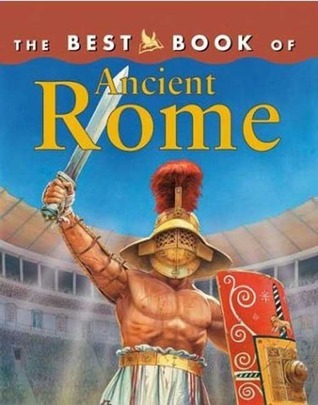 The Best Book of Ancient Rome by Deborah Murrell | Goodreads