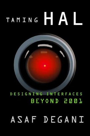 Taming HAL: Designing Interfaces Beyond 2001 by Asaf Degani | Goodreads