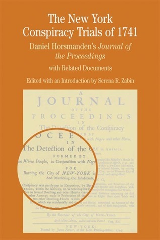 The New York Conspiracy Trials of 1741: Daniel Horsmanden's Journal of ...
