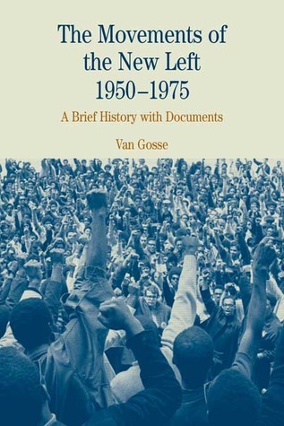 The Movements of the New Left, 1950-1975: A Brief History with ...