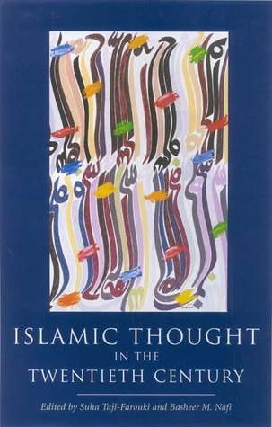 Islamic Thought in the Twentieth Century by Suha Taji-Farouki | Goodreads