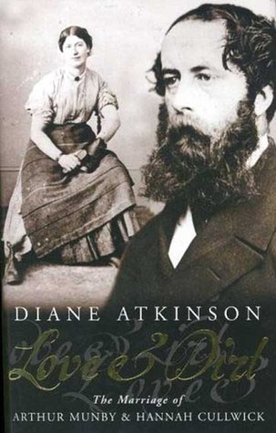 Love and Dirt: The Marriage of Arthur Munby and Hannah Cullwick by ...