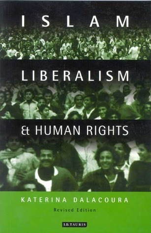 Islam, Liberalism and Human Rights by Katerina Dalacoura | Goodreads
