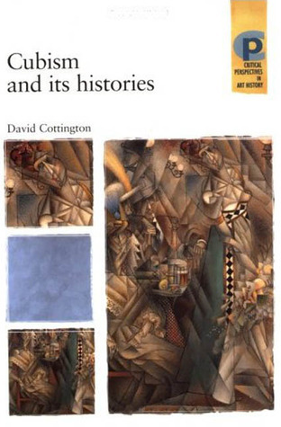 Cubism and its histories by David Cottington | Goodreads