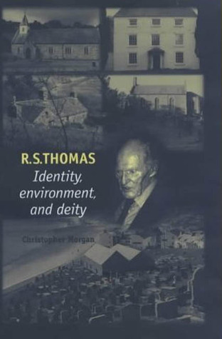 R.S. Thomas: Identity, Environment, Deity by Christopher Morgan | Goodreads