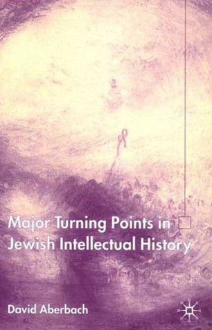 Major Turning Points in Jewish Intellectual History by David Aberbach | Goodreads