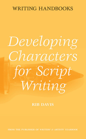 Developing Characters for Script Writing by Rib Davis | Goodreads
