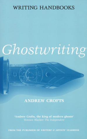 Ghostwriting (Writing Handbooks) by Andrew Crofts | Goodreads