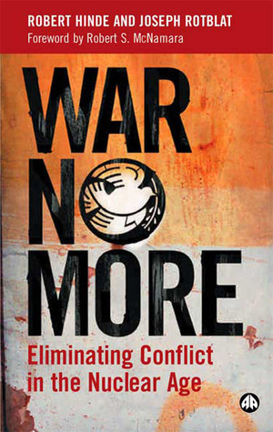 War No More: Eliminating Conflict in the Nuclear Age by Robert A. Hinde ...