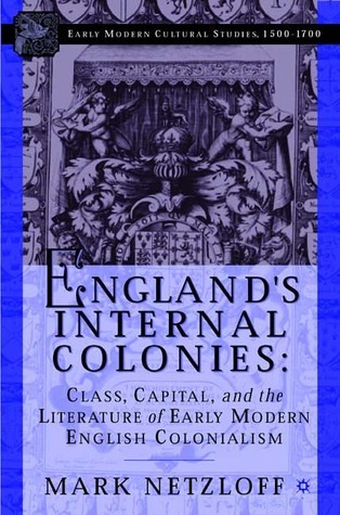 England's Internal Colonies: Class, Capital, and the Literature of ...