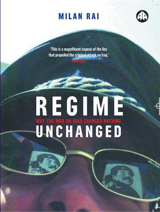Regime Unchanged: Why the War on Iraq Changed Nothing by Milan Rai ...