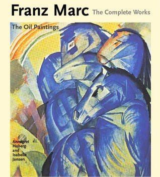 Franz Marc: The Complete Works, Volume 1: The Oil Paintings by Annegret ...