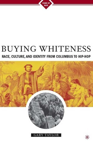 Buying Whiteness: Race, Culture, and Identity from Columbus to Hip-hop ...