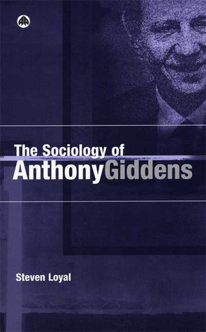 The Sociology of Anthony Giddens by Steven Loyal | Goodreads