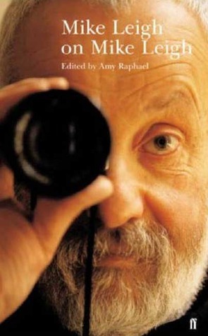 Mike Leigh on Mike Leigh by Amy Raphael | Goodreads