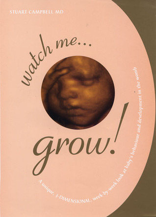 Watch Me Grow: A Unique, 3-Dimensional Week-by-Week Look at Your Baby's ...