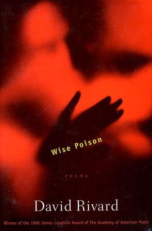 Wise Poison by David Rivard | Goodreads