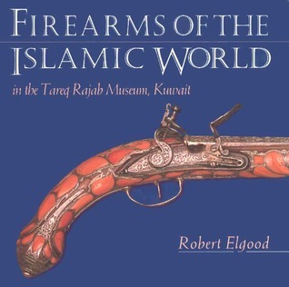 Firearms of the Islamic World: in the Tared Rajab Museum, Kuwait by ...
