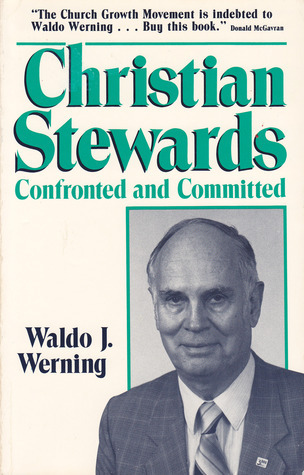 Christian Stewards: Confronted and Committed by Waldo J. Werning ...