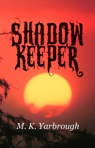 Shadow Keeper (Shadow Trilogy Book 1) by M.K. Yarbrough | Goodreads