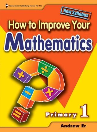 Primary 1 How to Improve Your Mathematics (New Syllabus) by Andrew Er ...