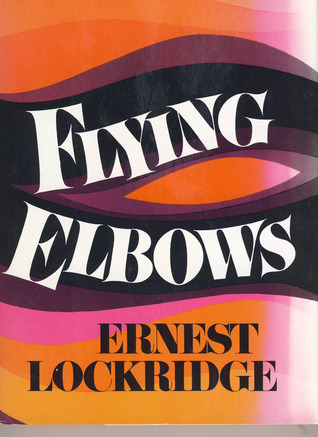 Flying elbows by Ernest Lockridge | Goodreads
