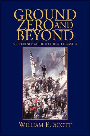 GROUND ZERO AND BEYOND: A REFERENCE GUIDE TO THE 9/11 DISASTER by ...