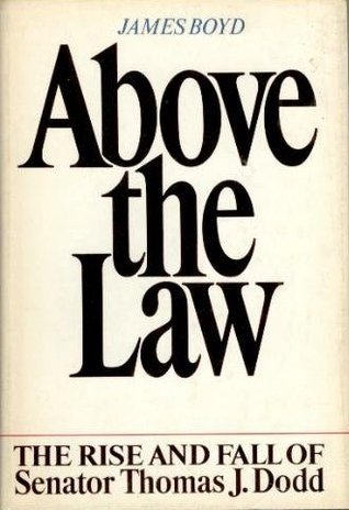 Above the Law: The Rise and Fall of Senator Thomas J. Dodd by James ...