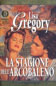 La stagione dell'arcobaleno by Lisa Gregory | Goodreads