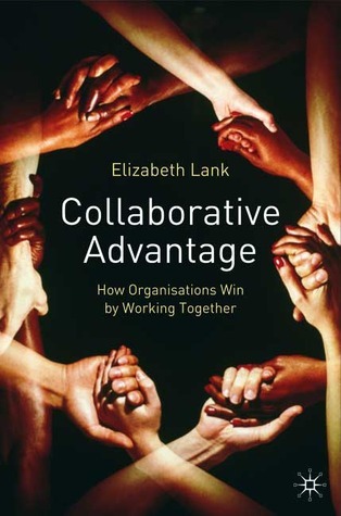 Collaborative Advantage : How Organizations Win by Working Together by ...